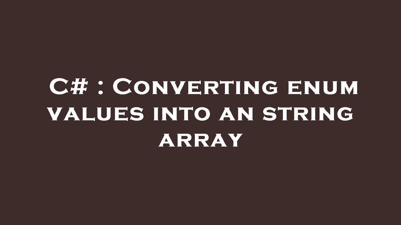 C# : Converting enum values into an string array