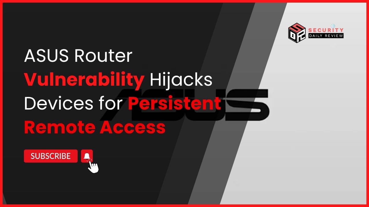 ASUS Router Vulnerability Hijacks Devices for Persistent Remote Access