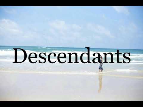 How To Pronounce Descendants🌈🌈🌈🌈🌈🌈Pronunciation Of Descendants