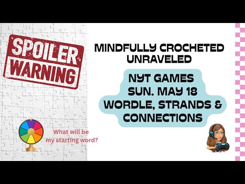 Unraveling NYT Games for May 18, 2025 #wordle #wordgames #strands #connections #spoilers #nytgames