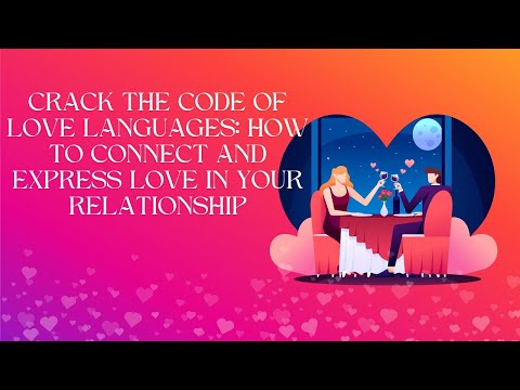 Love languages: Understanding and expressing love in your relationship