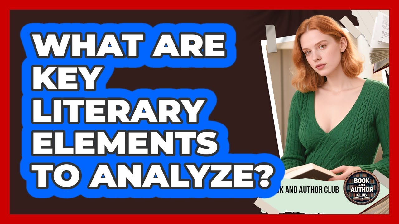 What Are Key Literary Elements To Analyze?