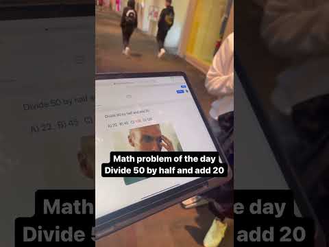 Math problem of the day Divide 50 by half and add 20