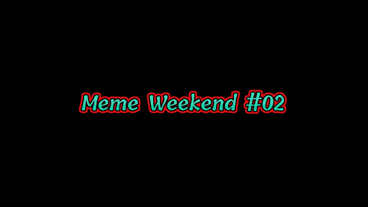 Meme Weekend #02