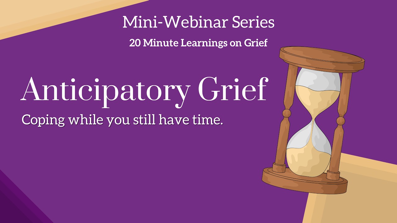 Anticipatory Grief: Coping while you still have time | Webinar