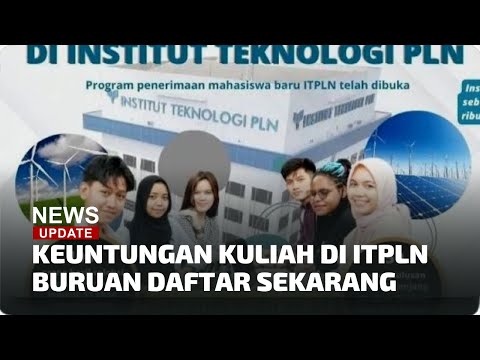 KEUNTUNGAN JADI MAHASISWA ITPLN, LULUS LANGSUNG KERJA, BURUAN DAFTAR SEKARANG