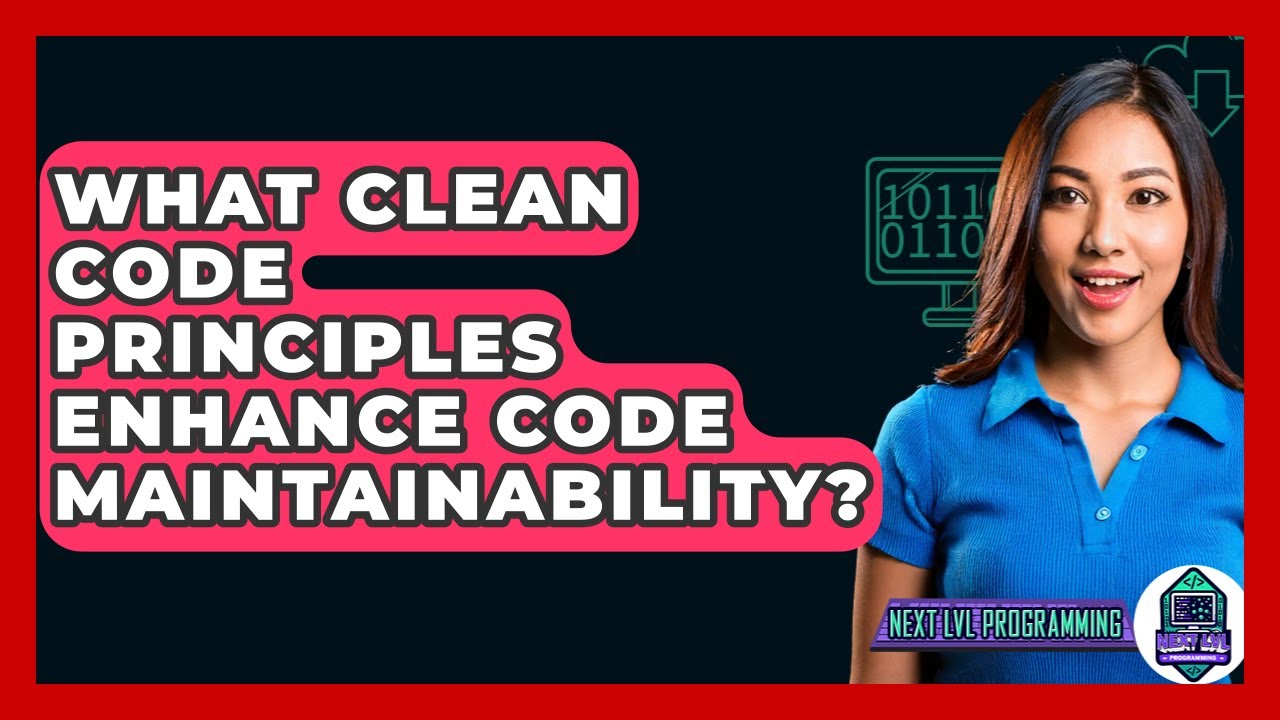 What Clean Code Principles Enhance Code Maintainability? - Next LVL Programming