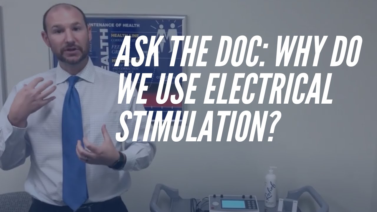 Ask The Doc: Why Do We Use Electrical Stimulation with Chiropractic Treatment?