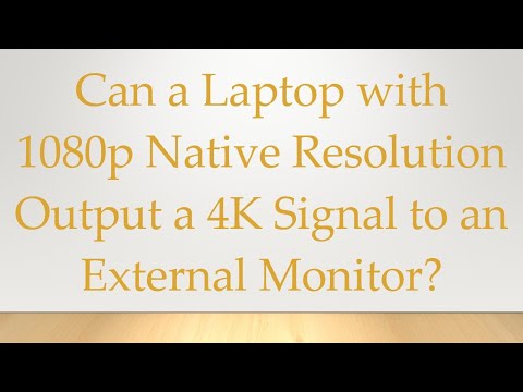 Can a Laptop with 1080p Native Resolution Output a 4K Signal to an External Monitor?