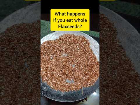 What happens if you eat whole Flaxseeds? #shortsfeed
