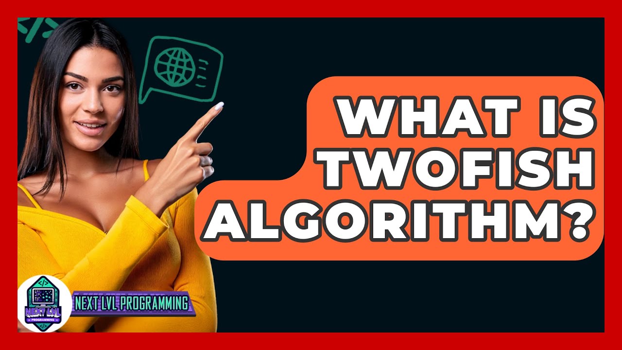 What Is Twofish Algorithm? - Next LVL Programming