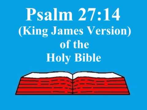 Psalm 27: 14 (King James Version)
