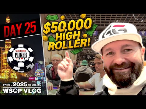 FIRING in the $50,000 HIGH ROLLER! 💥 - Daniel Negreanu 2025 WSOP VLOG Day 25