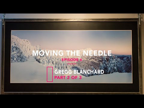 Gregg Blanchard: 2 of 3: Moving The Needle