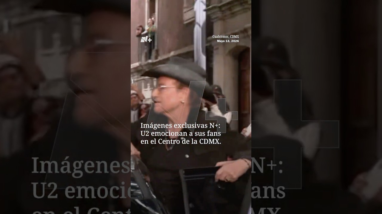 Exclusiva N+: U2 Saluda a Sus Fans en el Centro de la CDMX