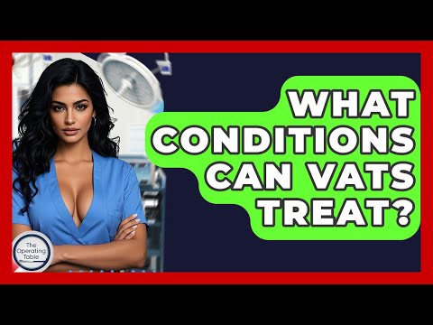 What Conditions Can VATS Treat? - The Operating Table