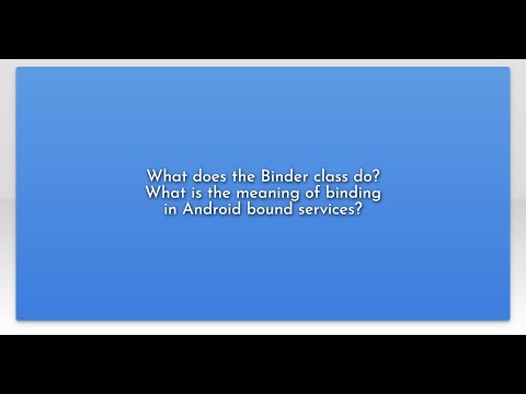 What does the Binder class do? What is the meaning of binding in Android bound services?