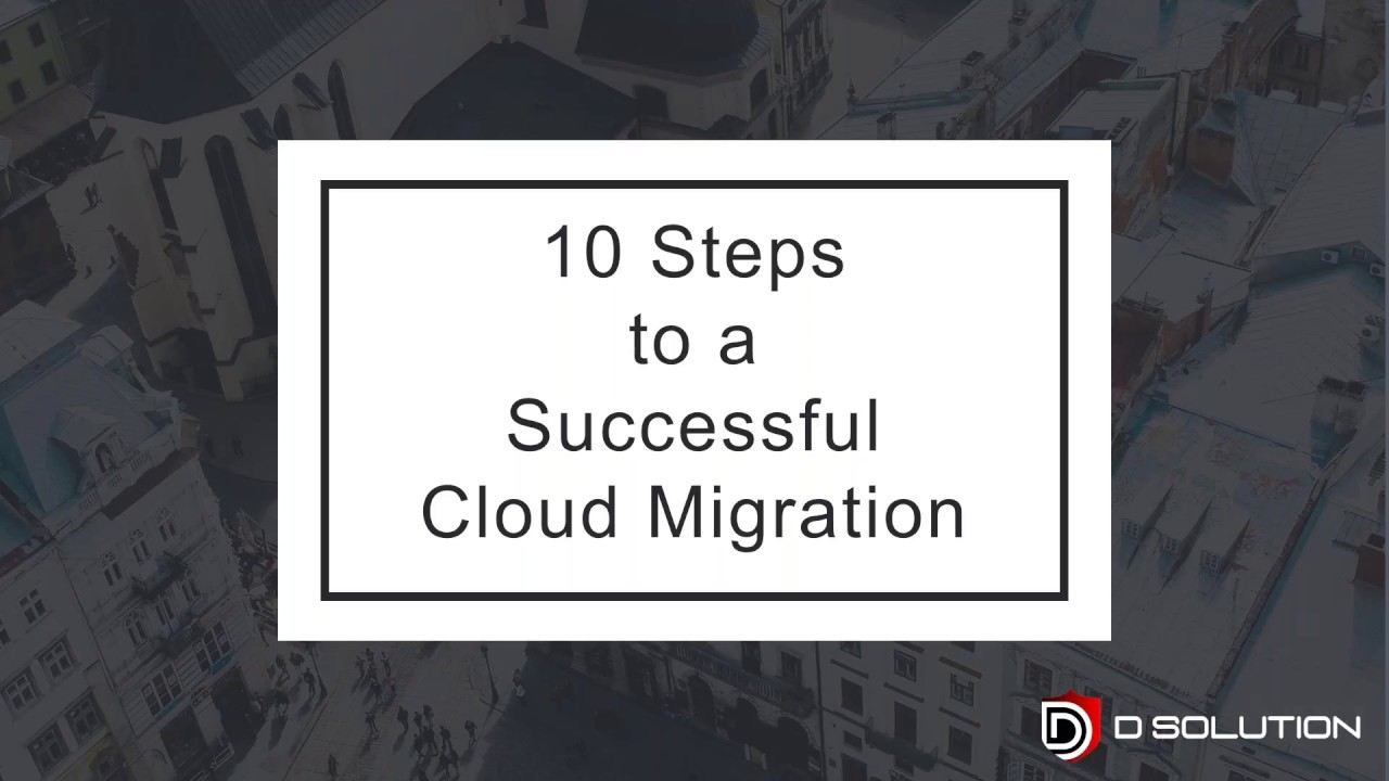 10 Steps to Ensure a Successful Cloud Migration