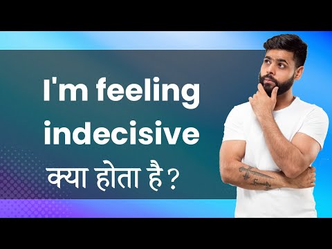 I'm feeling indecisive: Hindi Meaning with Examples | मुझे अनिर्णयी महसूस हो रहा है Ka Matlab 📚