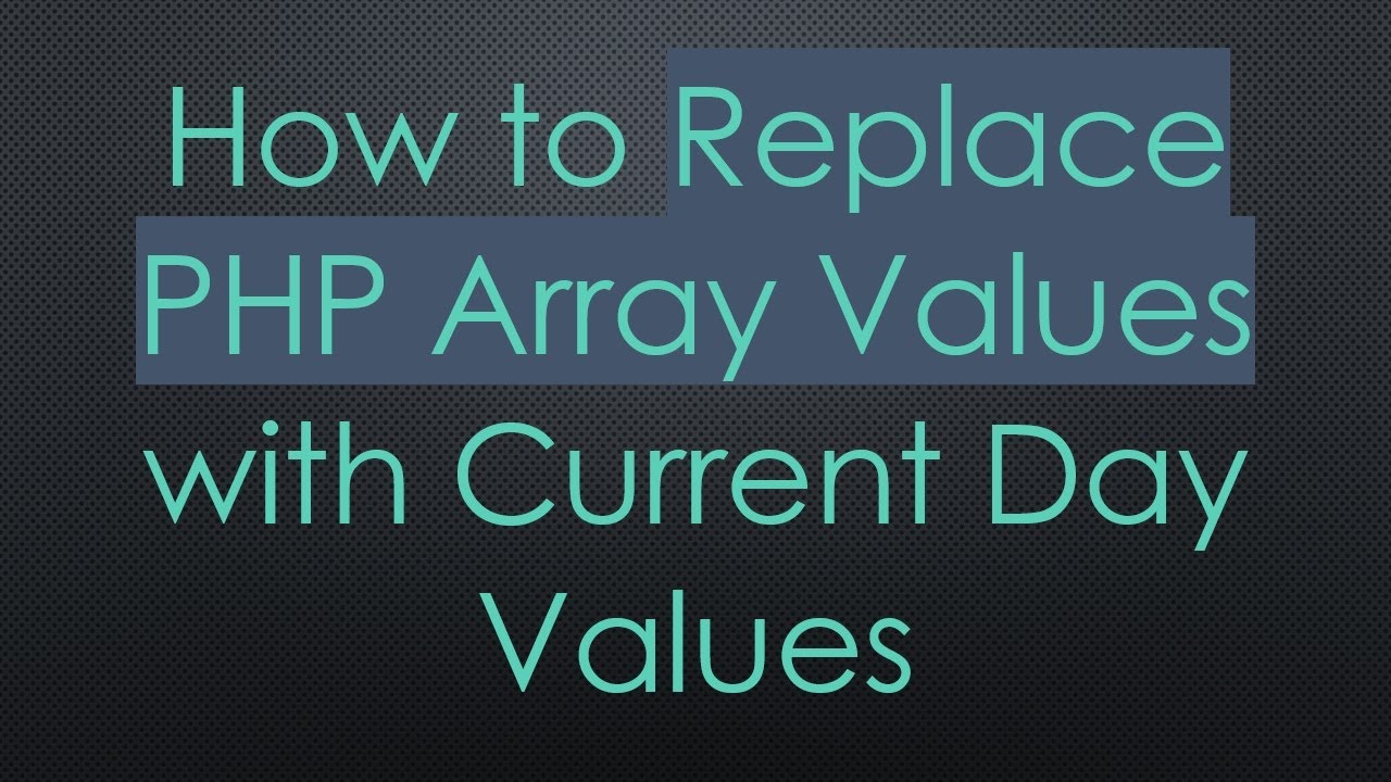 How to Replace PHP Array Values with Current Day Values