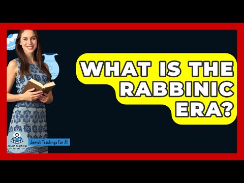 What Is The Rabbinic Era? - Jewish Teachings For All