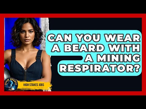Can You Wear A Beard With A Mining Respirator? - High Stakes Jobs