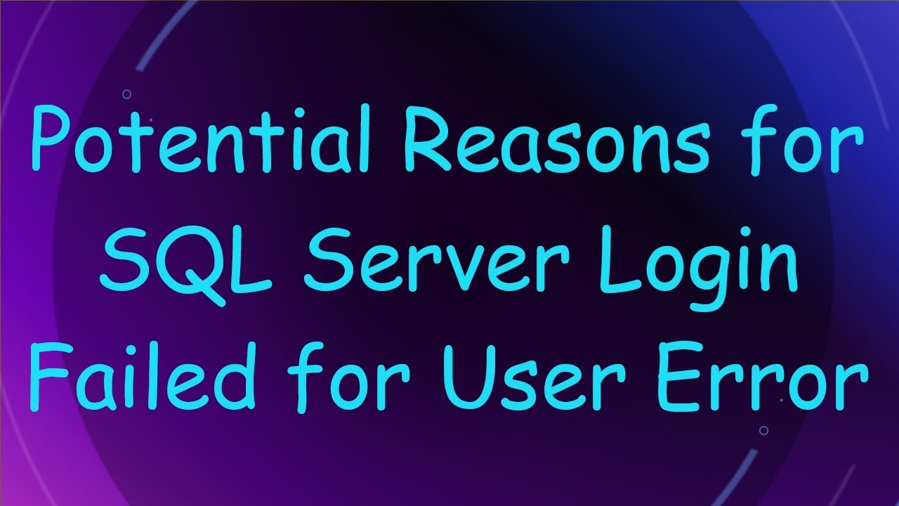 Potential Reasons for SQL Server Login Failed for User Error