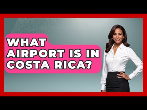 What Airport Is In Costa Rica? - Central America Uncovered