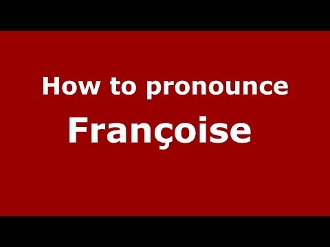 How to pronounce Françoise (French/France) - PronounceNames.com