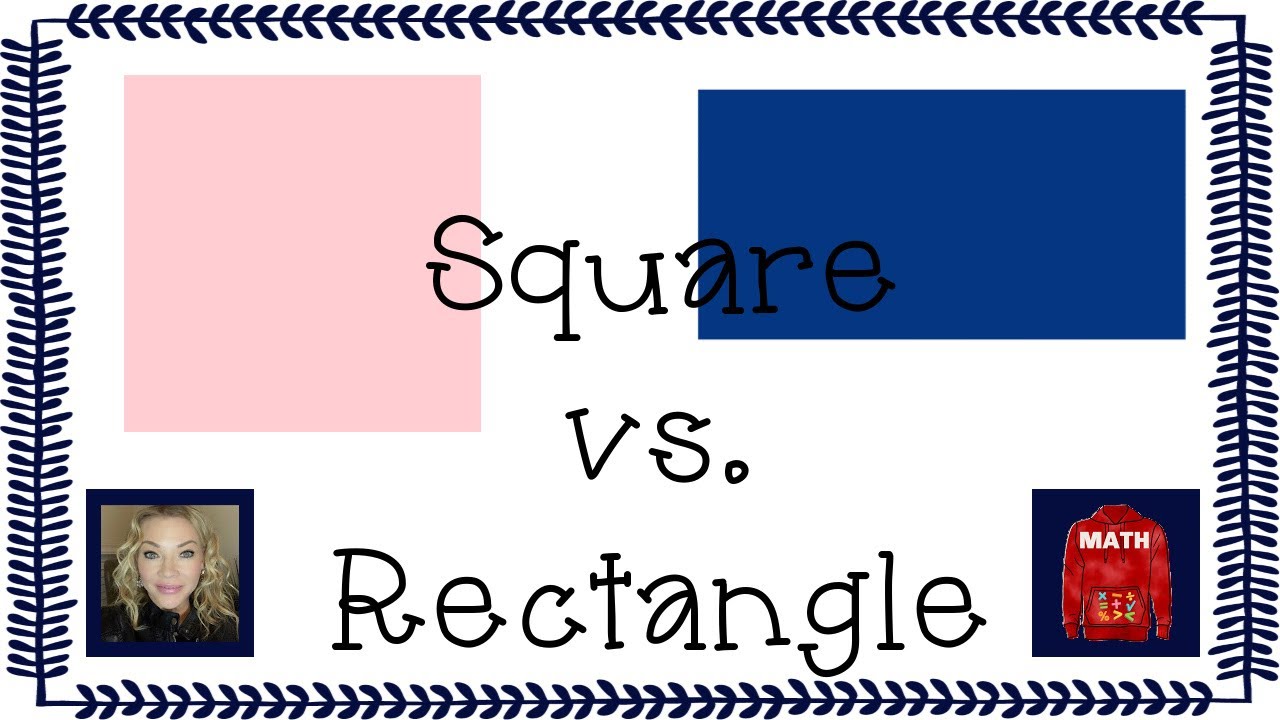 Square vs. Rectangle -- How are they different and how are they the same?