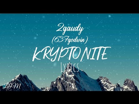 2gaudy(637godwin) - Kryptonite(lyrics)