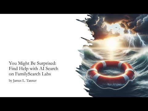 You Might Be Surprised: Find Help with AI Search on FamilySearch Labs – James Tanner (11 Aug 2024)