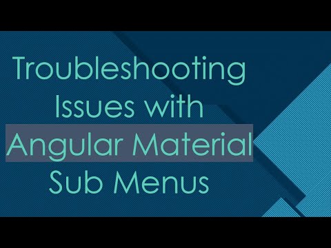 Troubleshooting Issues with Angular Material Sub Menus