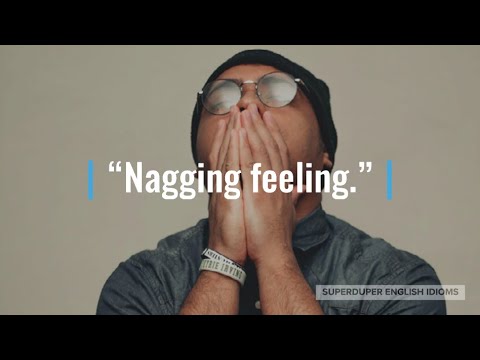 "Nagging Feeling" Idiom Meaning, Origin & History | Superduper English Idioms