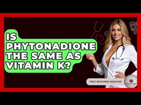 Is Phytonadione The Same As Vitamin K? - First Response Medicine