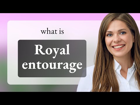 Understanding "Royal Entourage": A Guide for English Language Learners