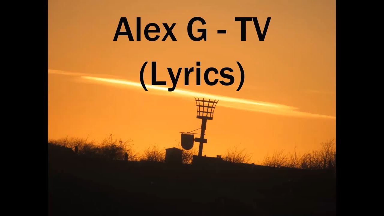Alex G - TV (Lyrics)