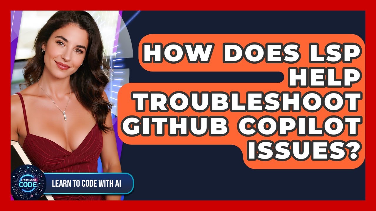 How Does LSP Help Troubleshoot GitHub Copilot Issues? - Learning To Code With AI