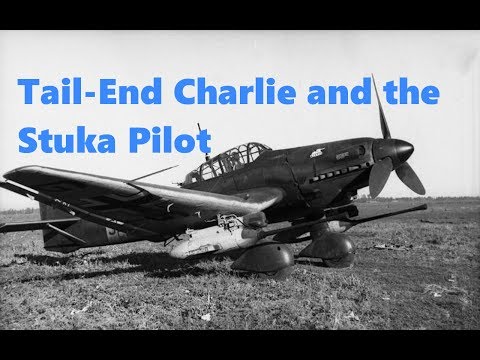 Tail-end Charlie and the Junkers Ju 87 Stuka Pilot. A WWII Story