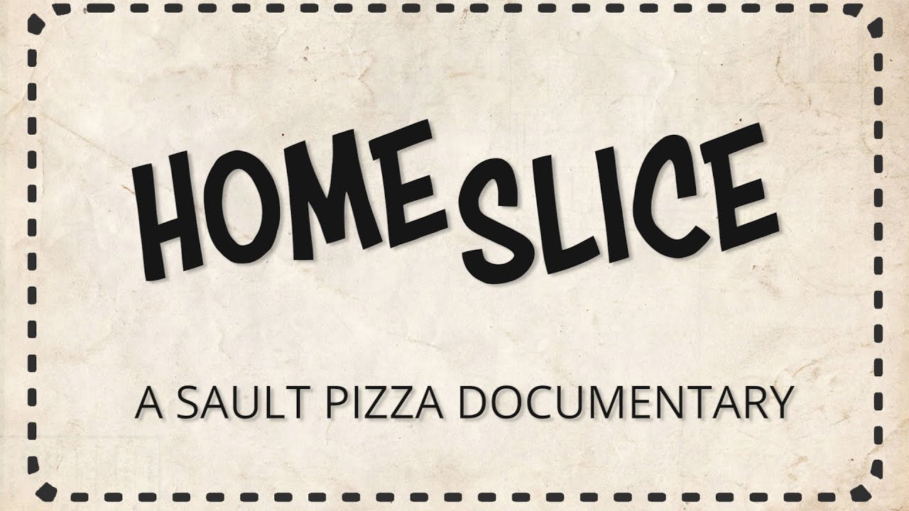 Home Slice: A Sault Pizza Documentary