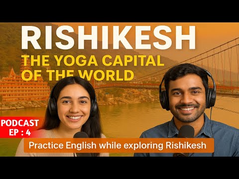Rishikesh – The Yoga Capital of the World | Practice English with Real Indian Places Episode #4