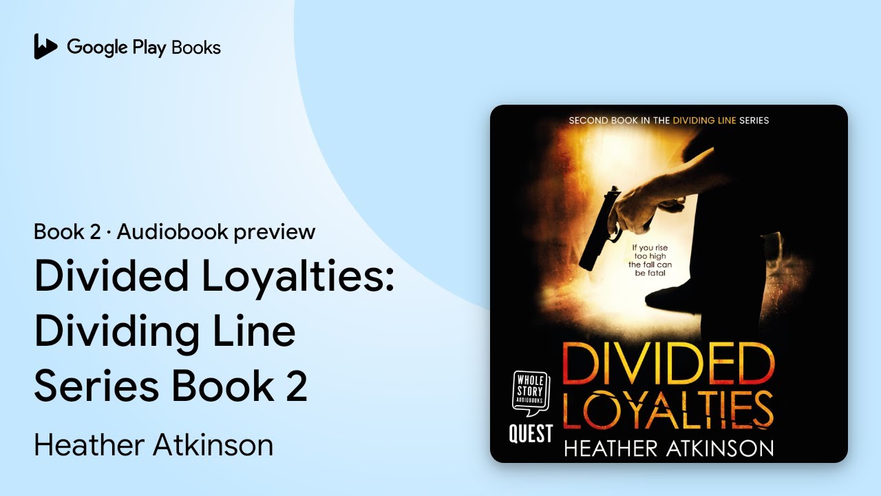 Divided Loyalties: Dividing Line Series Book 2 by Heather Atkinson · Audiobook preview