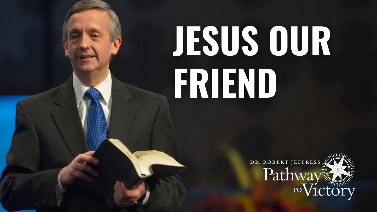 Jesus Our Friend | Pathway To Victory with Dr. Robert Jeffress