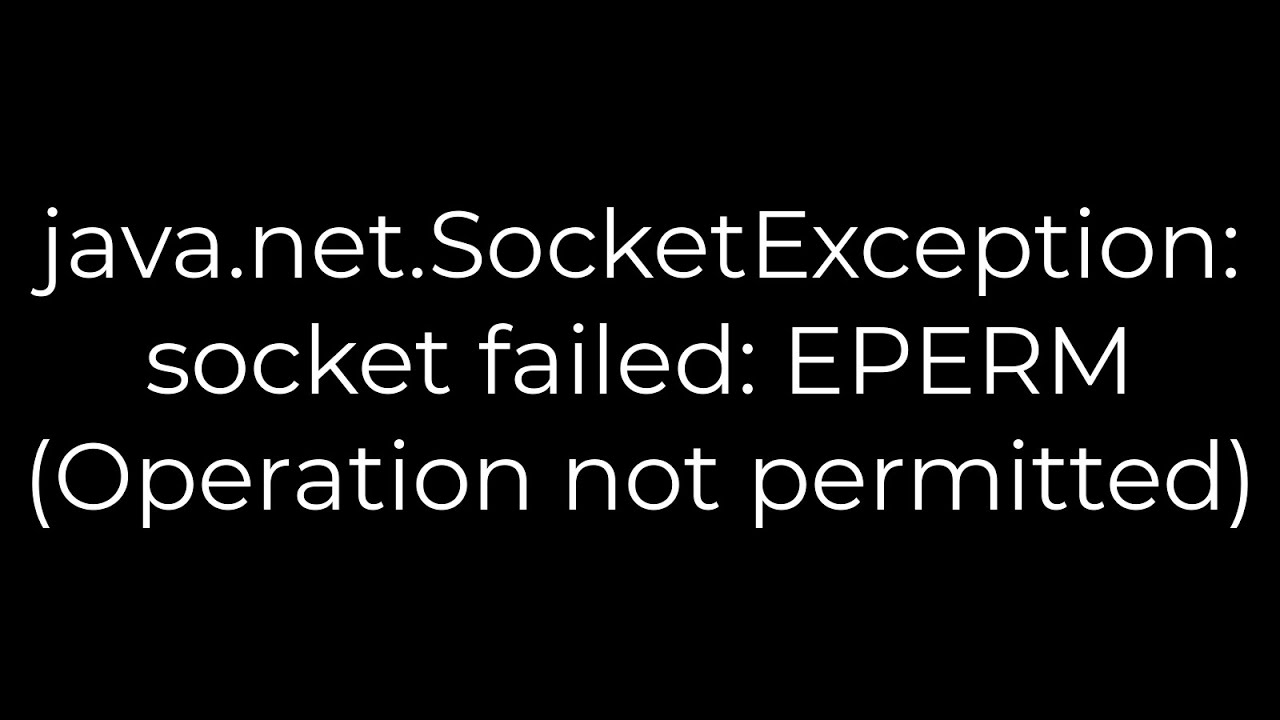 Java :java.net.SocketException: socket failed: EPERM (Operation not permitted)(5solution)