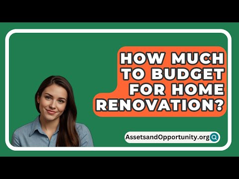 How Much To Budget For Home Renovation? - AssetsandOpportunity.org