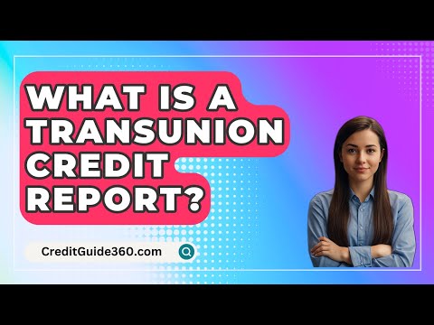 What Is A TransUnion Credit Report? - CreditGuide360.com