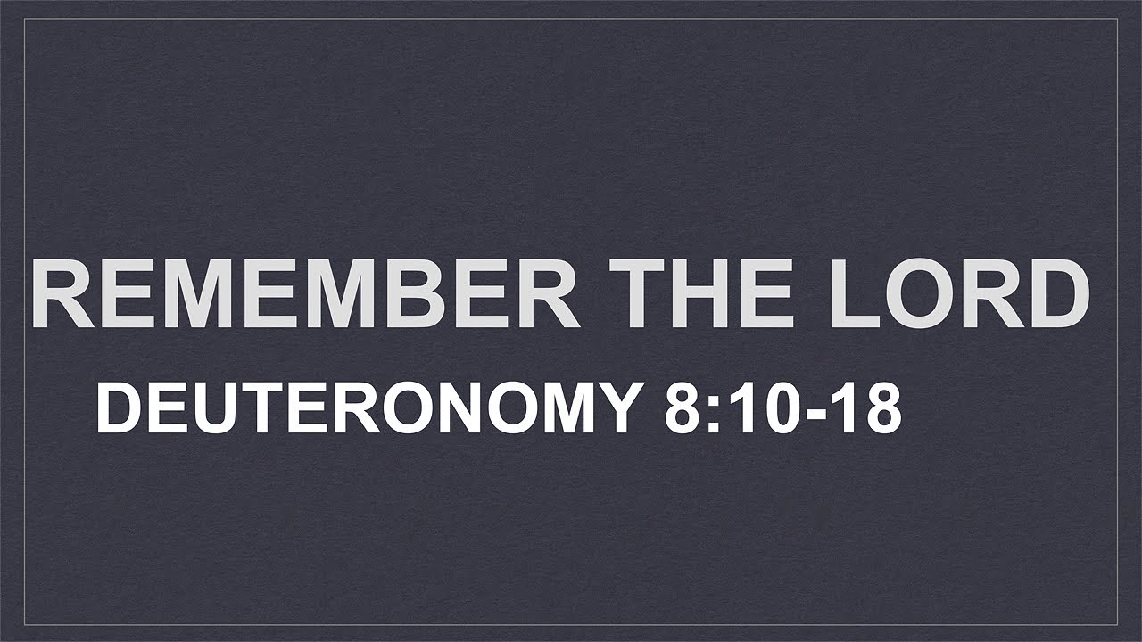 Remember the Lord || Deuteronomy 8:10-18