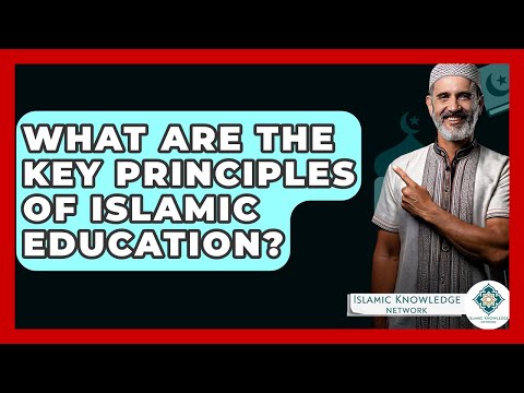 What Are The Key Principles Of Islamic Education? - Islamic Knowledge Network