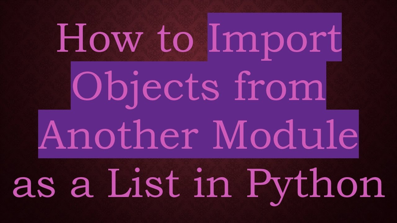 How to Import Objects from Another Module as a List in Python