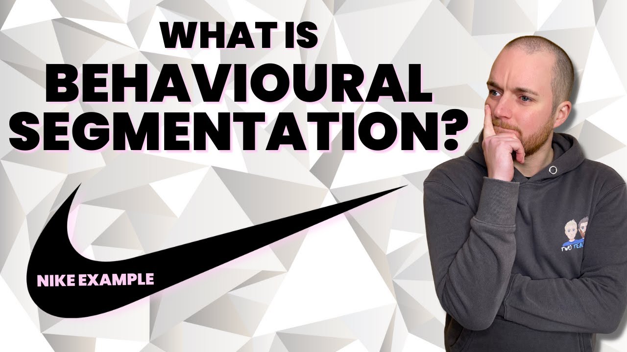 What is Behavioural Segmentation? | Nike Example